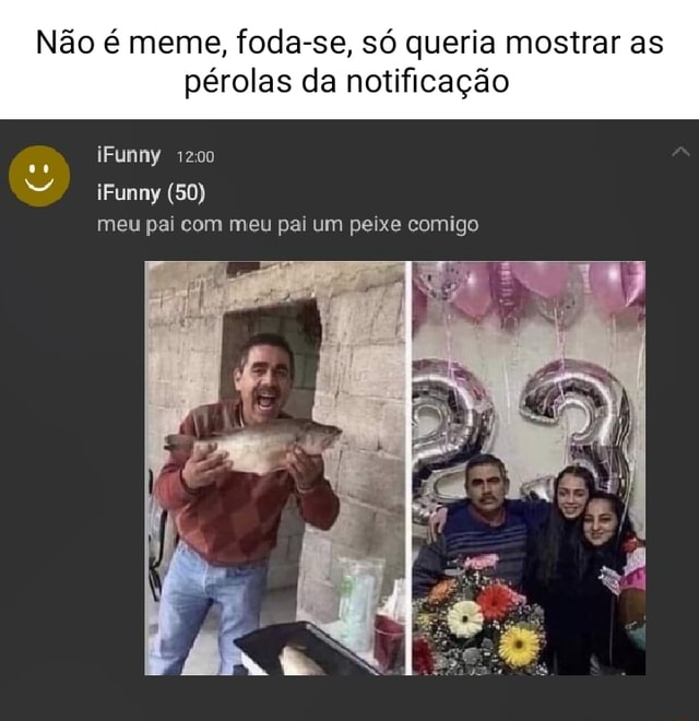 Las da notificação Não é meme, foda-se, só queria mostrar as iFunny ...