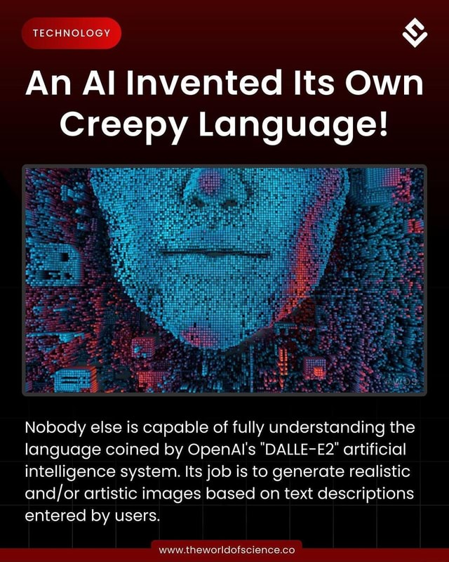 TECHNOLOGY An Al Invented Its Own Creepy Language! Nobody else is ...