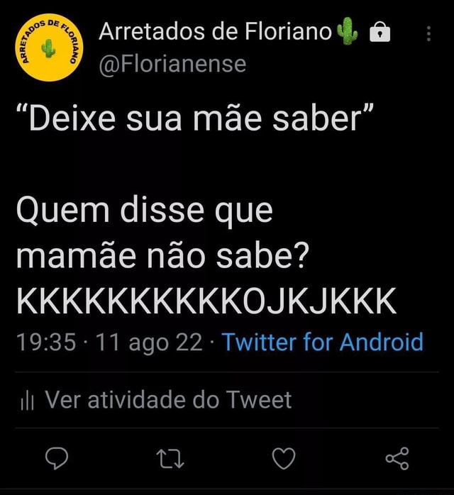 Arretados de Floriano "Deixe sua mãe saber" Quem disse que mamãe não ...