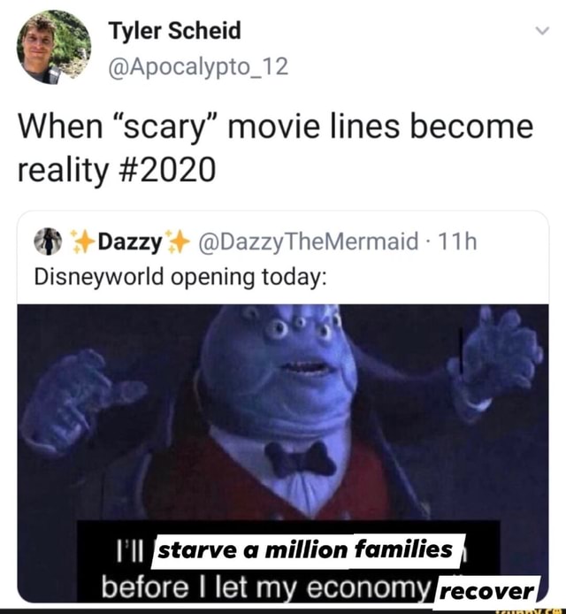 Tyler Scheid = @Apocalypto_12 When "scary" movie lines become reality ...