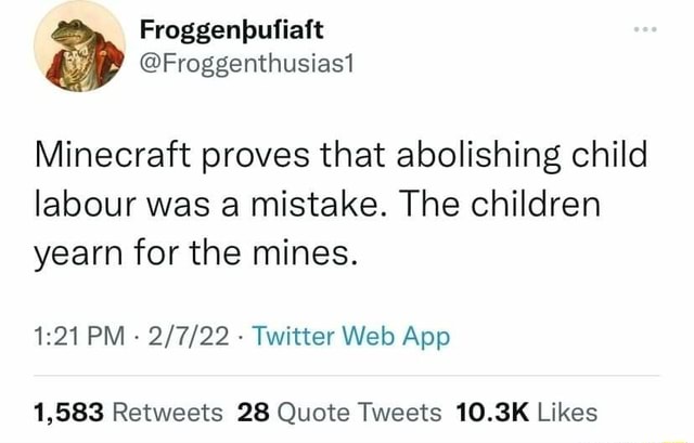 Froggenbufiaft @Froggenthusias1 Minecraft proves that abolishing child ...