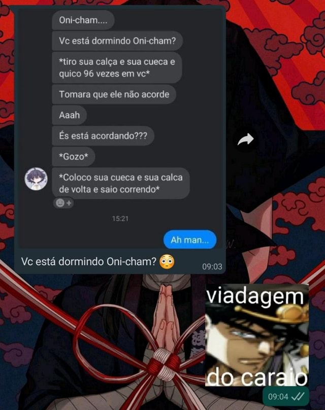 Oni-cham.... Vc está dormindo Oni-cham? *tiro sua calça e sua cueca e ...
