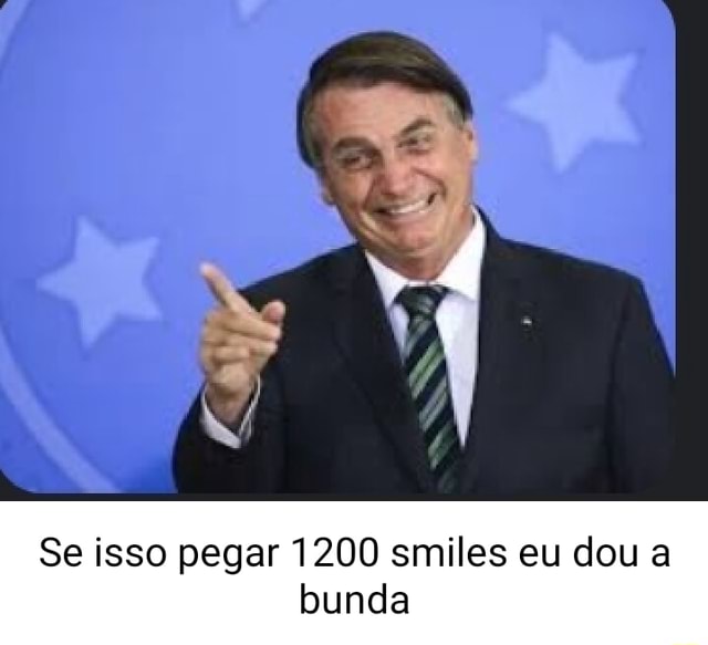 Se isso pegar 1200 smiles eu dou a bunda - iFunny Brazil