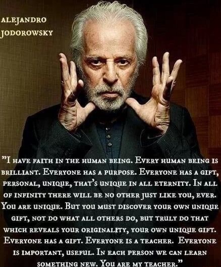 ALEJANDRO JODOROWSKY wave PAITH IN THE HUMAN BEING. EveRy HUMAN BEING ...