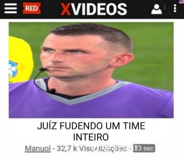 Red Videos Juiz Fudendo Um Time Inteiro Manuel 32 7 Ifunny Brazil