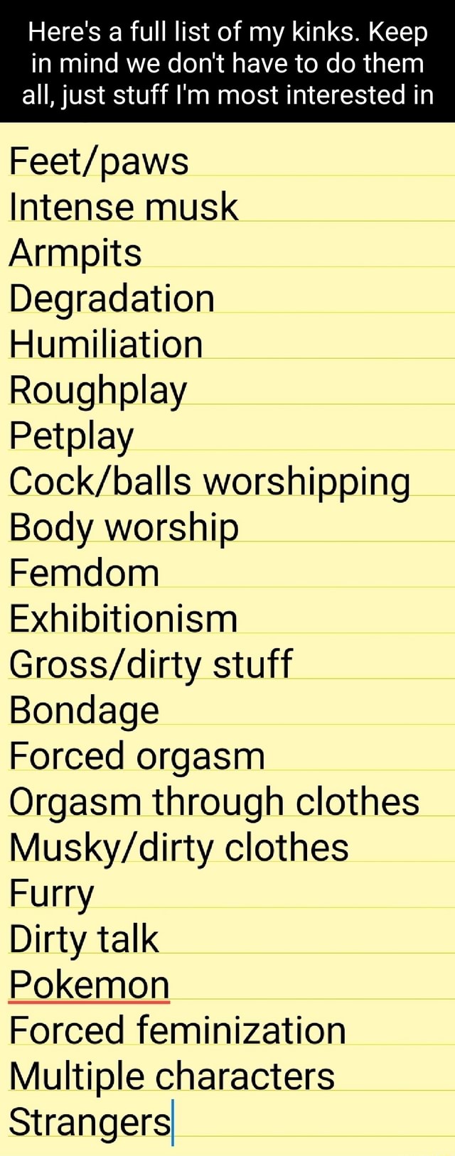Here's a full list of my kinks. Keep in mind we don't have to do them all, just stuff I'm most ...