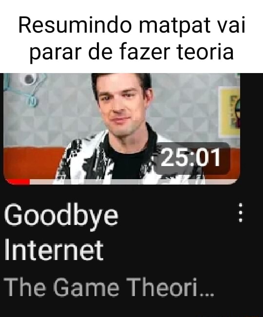 Resumindo matpat vai parar de fazer teoria Goodbye Internet The Game ...