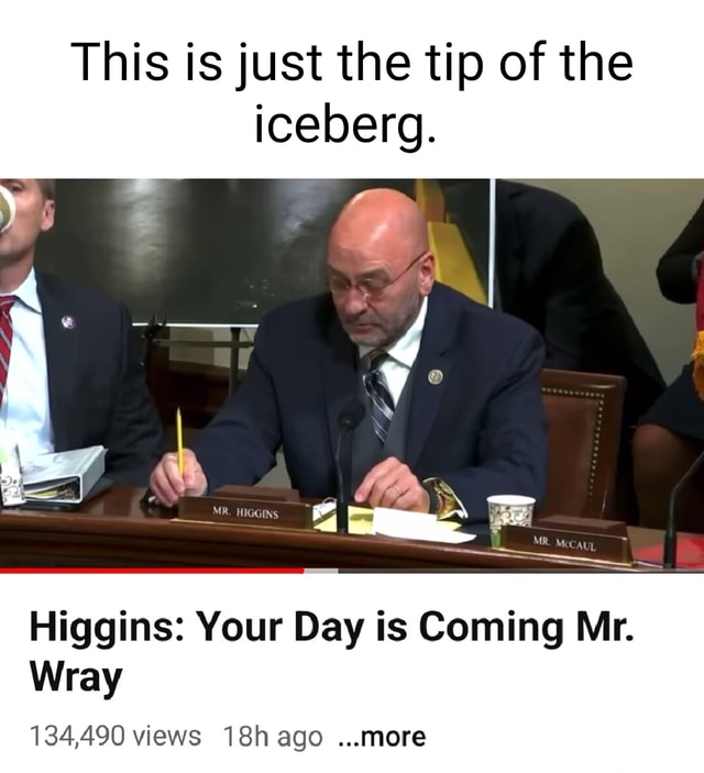 This is just the tip of the iceberg. Higgins: Your Day is Coming Mr ...