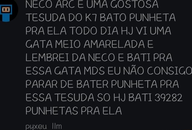 Neco Arc E Uma Gostosa Tesuda Do Bato Punheta Pra Ela Todo Dia Hj Vi