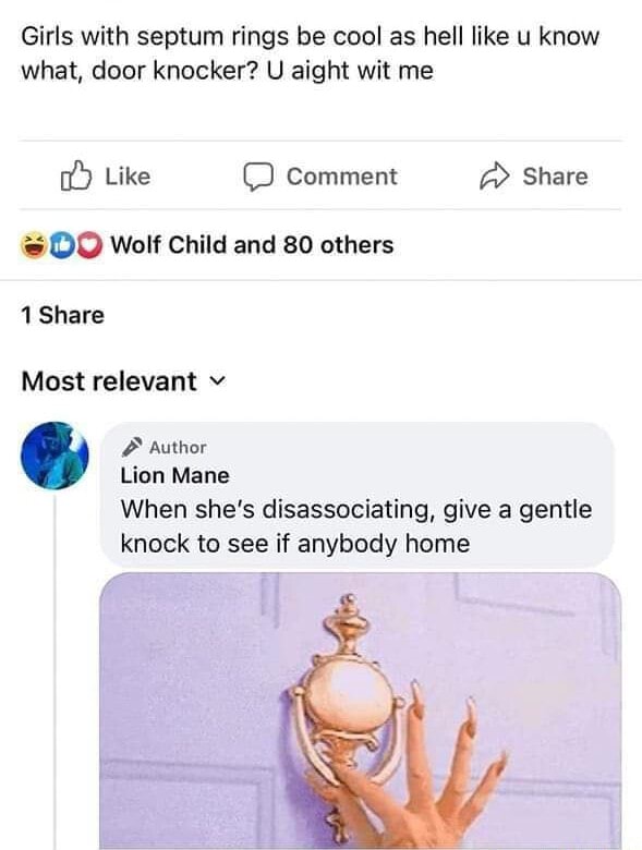 Girls with septum rings be cool as hell like u know what, door knocker ...