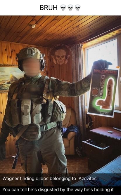 BRUH Wagner finding dildos belonging to Azovites You can tell he's ...