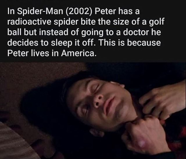 In Spider-Man (2002) Peter has a radioactive spider bite the size of a ...