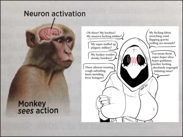 Neuron activation 'Oh these? My boobtes? Monkey sees action - iFunny Brazil