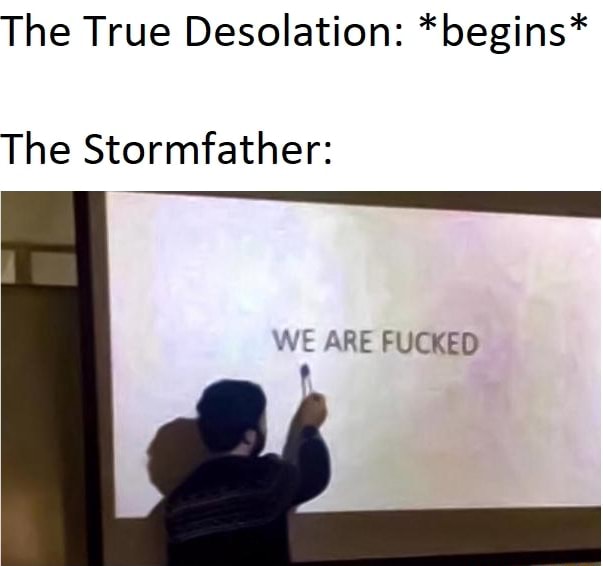 The True Desolation: *begins* The Stormfather: - iFunny Brazil