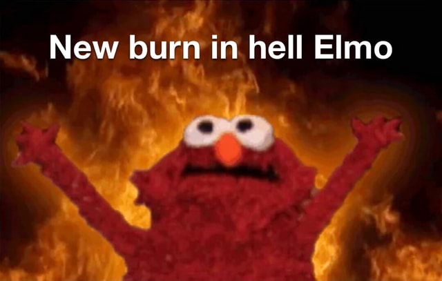 New burn in hell Elmo - iFunny Brazil