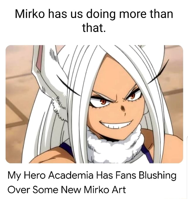 Mirko has us doing more than that. My Hero Academia Has Fans Blushing ...
