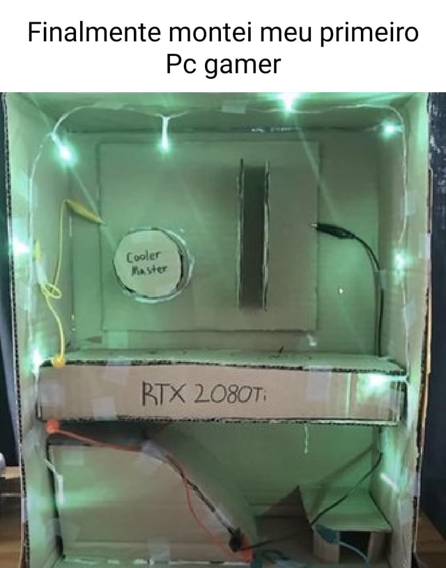 Finalmente montei meu primeiro Pc gamer I dl I I - iFunny Brazil