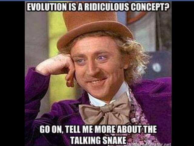 EVOLUTION IS RIDICULOUS CONCEPT? GOON. TELt ME ABOUT THE TALKING SNAKE ...