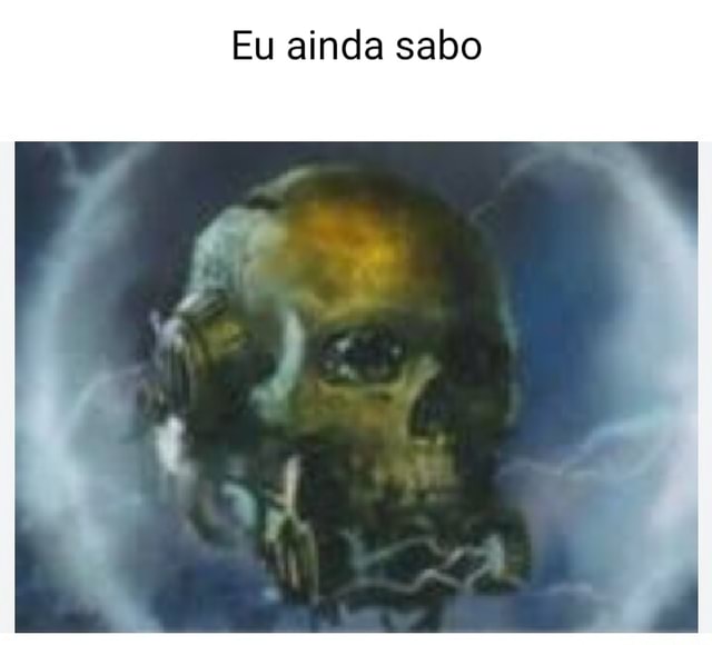 Eu ainda sabo - iFunny Brazil