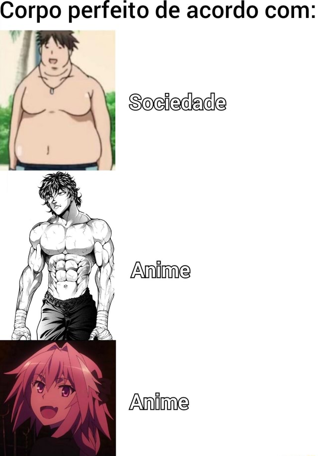 Corpo perfeito de acordo com: Sociedade Anime - iFunny Brazil