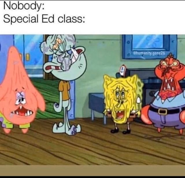 Nobody: Special Ed class: - iFunny Brazil