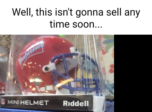 Well, this isn't gonna sell any time SOON... eT Riddell. - iFunny Brazil