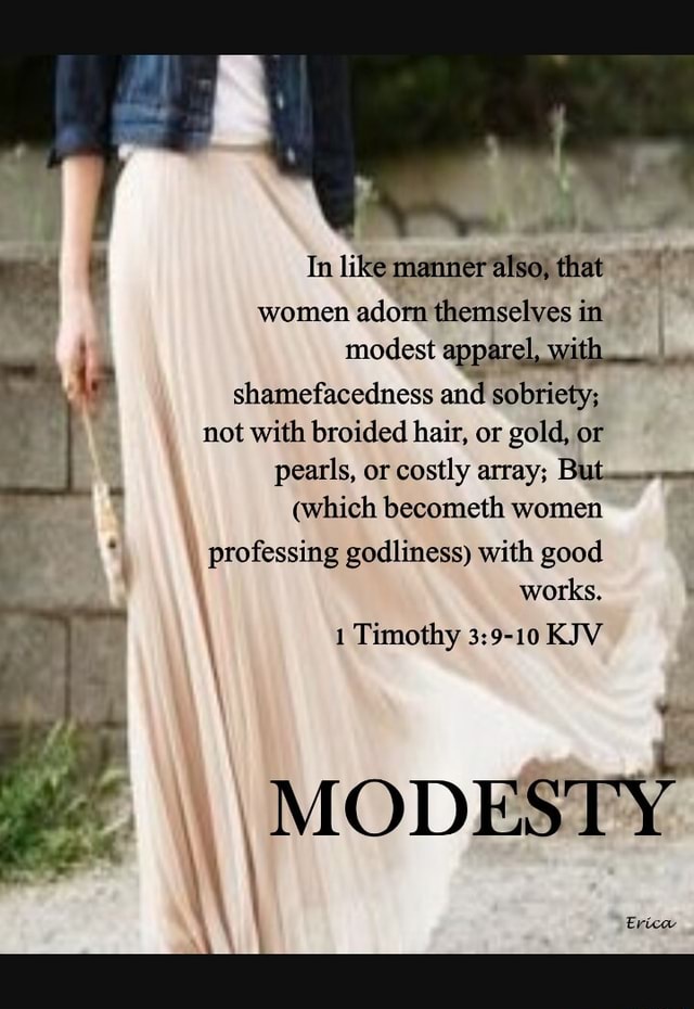 In like manner 'also, that- women adorn themselves in modest apparel ...