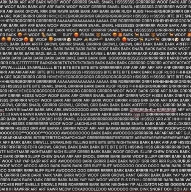 ARK BARK ARF ARF BARK WOOF WOOF GRRRRR SNARL SNARL HSSSSSSS GRRRRRRR ...