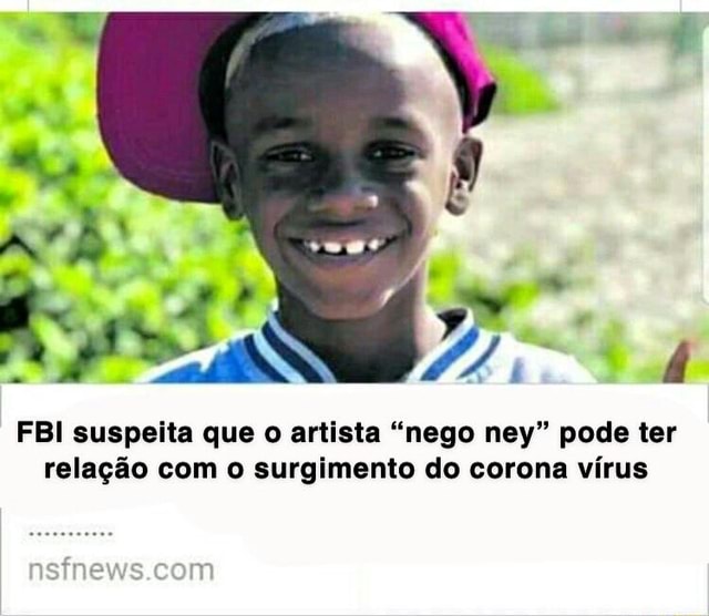 FBI suspeita que o artista "nego ney" pode ter relação com o surgimento ...