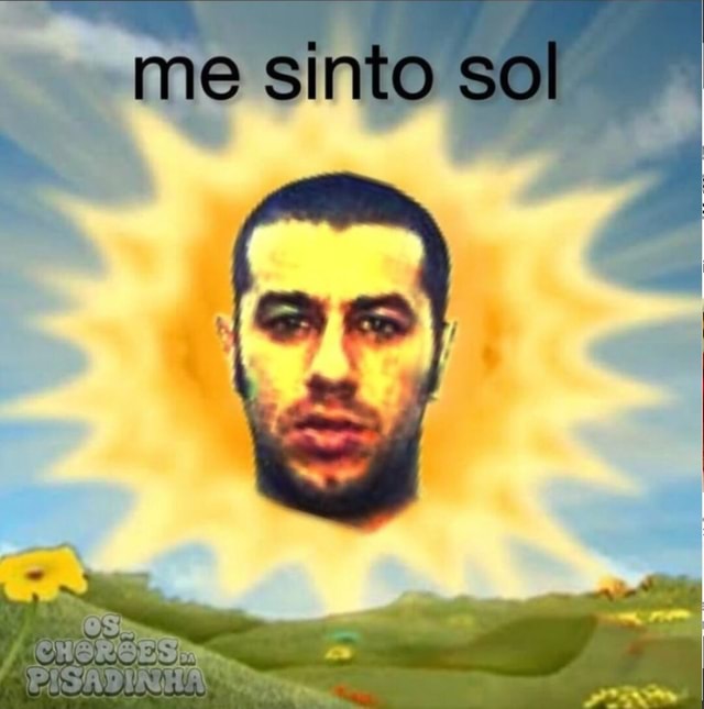 Me sinto sol CHERSES PISADINHA, - iFunny Brazil