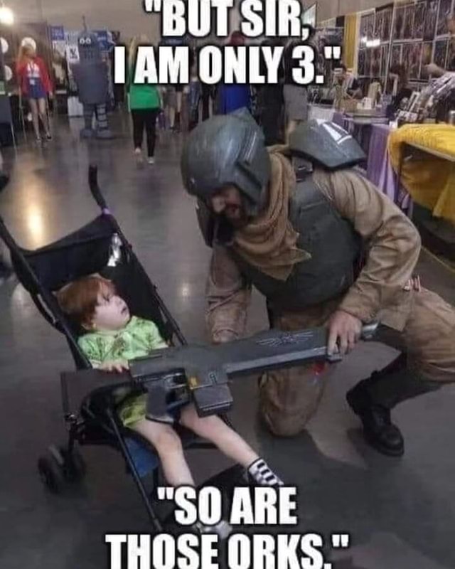 Am Only 3 So Are Those Orks Ifunny Brazil