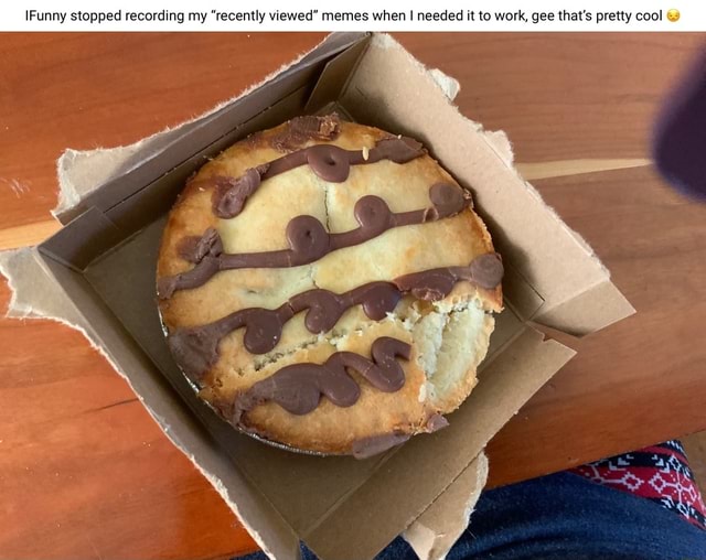 (Funny stopped recording my "recently viewed" memes when I needed it to ...