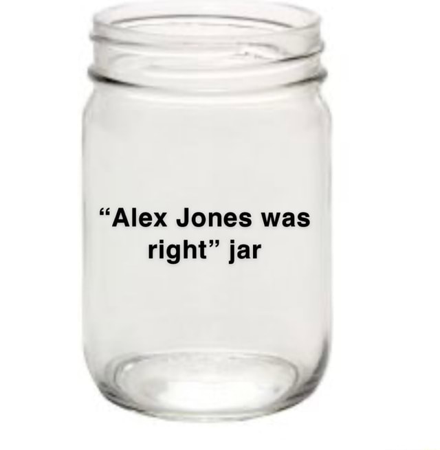 "Alex Jones was right" jar - iFunny Brazil