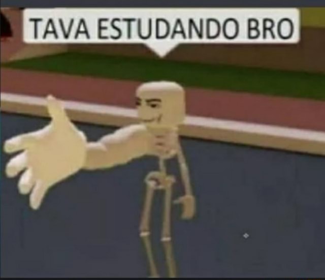 "TAVA ESTUDANDO E TANA ESTUDANDO BRO - iFunny Brazil