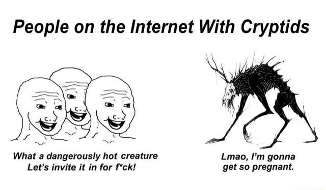 People on the Internet With Cryptids What a dangerously hot creature ...
