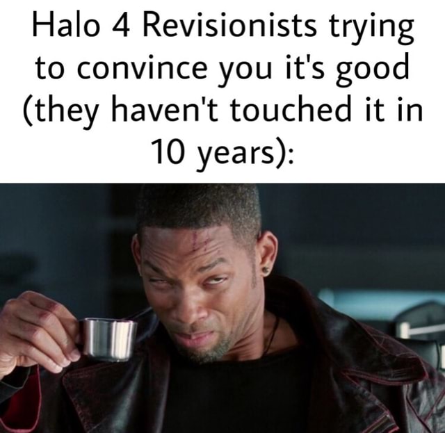 Halo 4 Revisionists trying to convince you it's good (they haven't ...