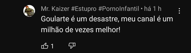 Mr. Kaizer 4Estupro 4Pornolnfantil há Goularte é um desastre, meu canal ...