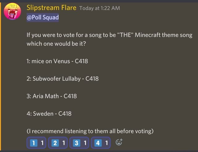 Slipstream Flare Today at AM @Poll Squad if you were to vote for a song to be "THE" Minecraft ...