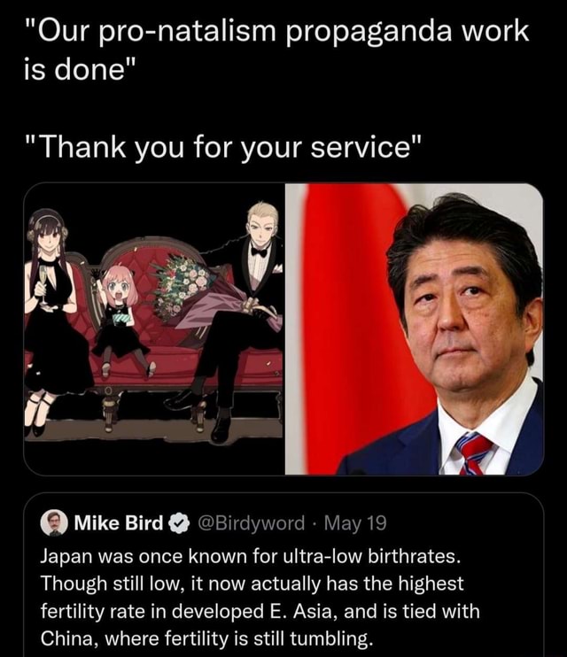 "Our pro-natalism propaganda work is done" "Thank you for your service ...