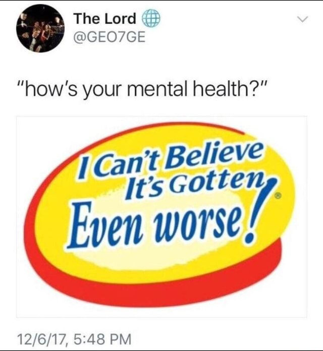 Meme dump number oo - The Lord "how's your mental health?" Gotte Even ...