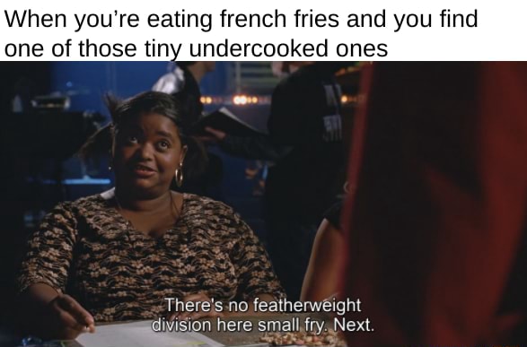When you're eating french fries and you find one of those undercooked ...