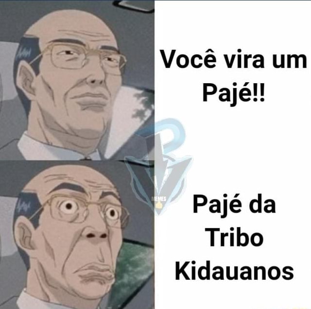 Você vira um Pajé!! Pajé da Tribo Kidauanos - iFunny Brazil