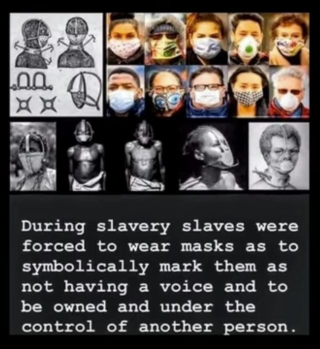 "we During slavery slaves were forced to wear masks as to symbolically ...