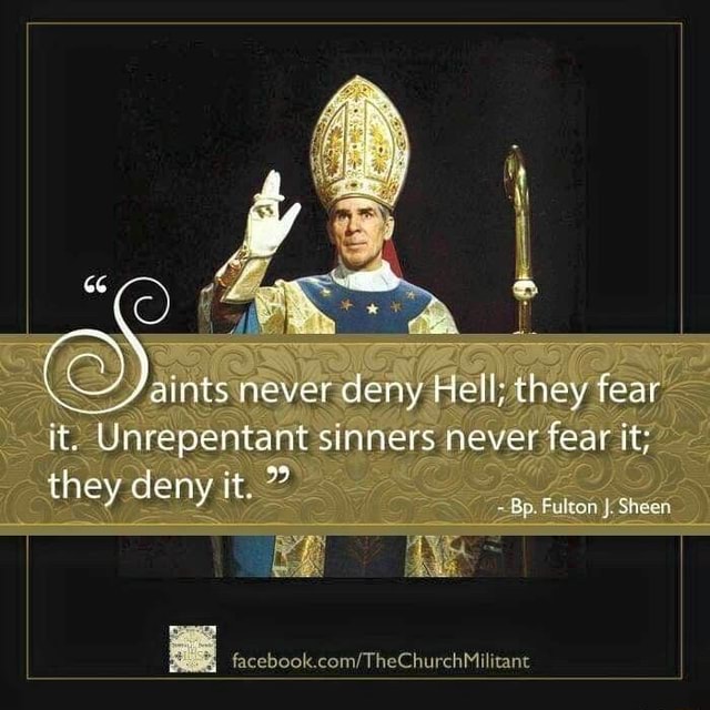 It Unrepentant sinners never fear it Bp. Fulton they deny it. " Bp ...