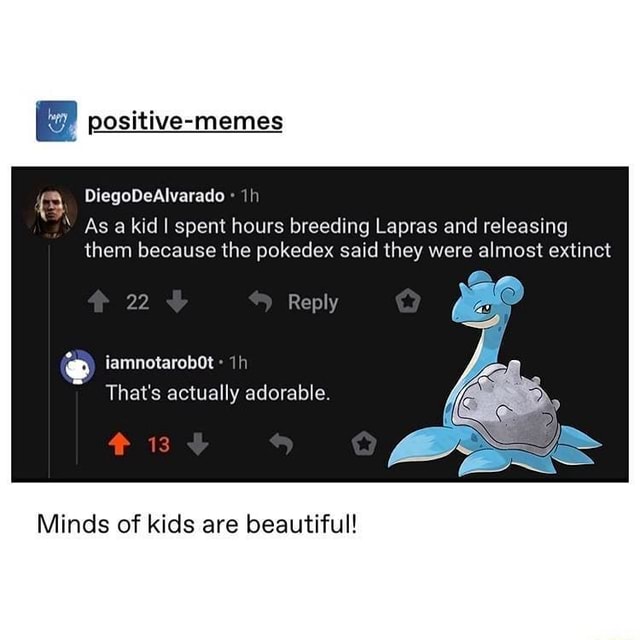 Positive-memes DiegeDeAlvarado As a kid I spent hours breeding Lapras ...