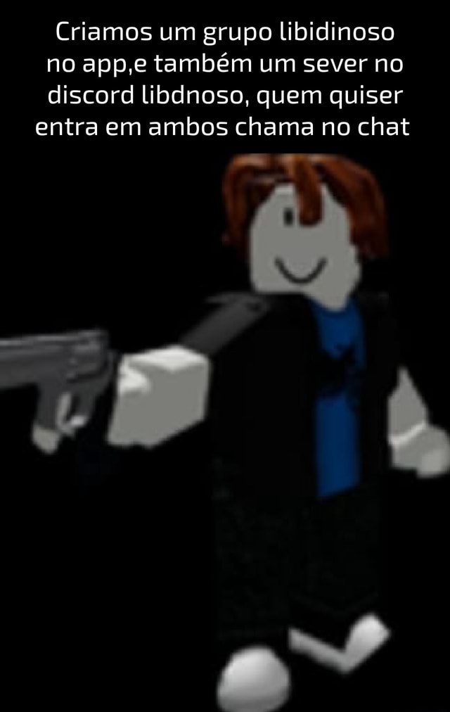 Criamos um grupo libidinoso no app,e também um sever no discord ...