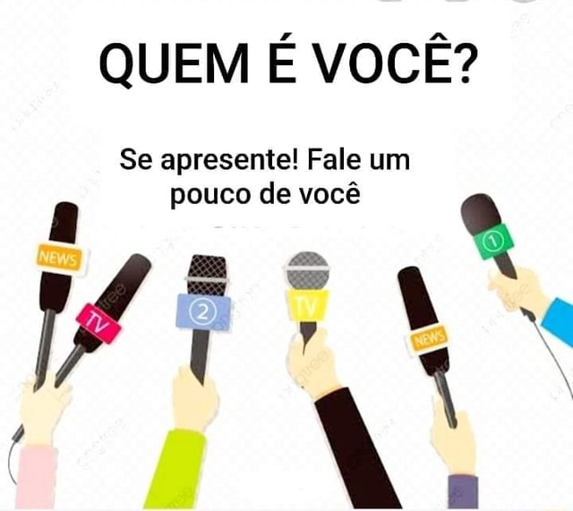 QUEM É VOCÊ? Se apresente! Fale um pouco de você - iFunny Brazil