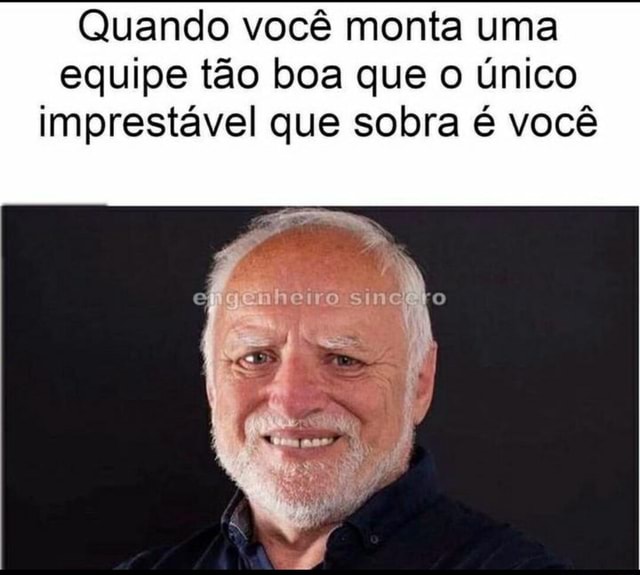 Quando você monta uma equipe tão boa que o único imprestável que sobra ...