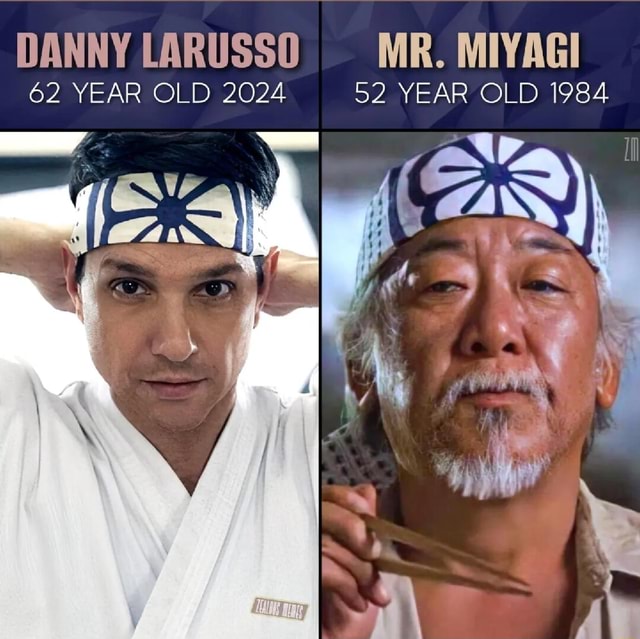 DANNY LARUSSO MR.. MIYAGI 62 YEAR OLD 2024 YEAR OLD 1984 be - iFunny Brazil