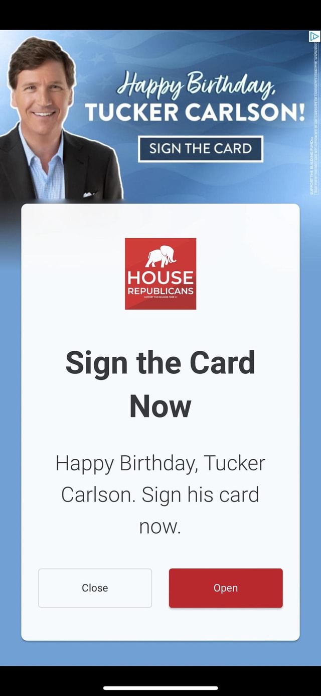 Happy buthday, TUCKER CARLSON! SIGN THE CARD HOUSE NS Sign the Card Now ...